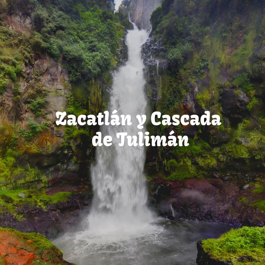 ZACATLÁN Y CASCADA DE TULIMÁN